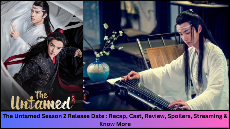 The Untamed Season 2 Release Date : Recap, Cast & Know More