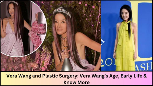 Vera Wang and Plastic Surgery , Age, Early Life & Know More